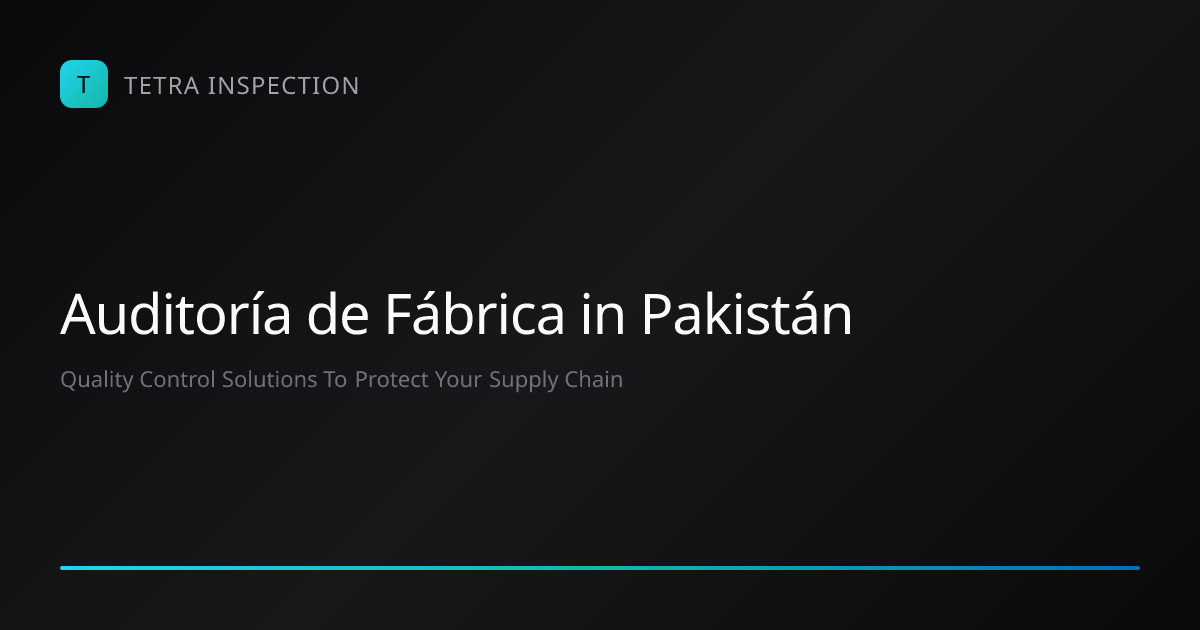 Auditoría de Fábrica in Pakistán | Tetra Inspection