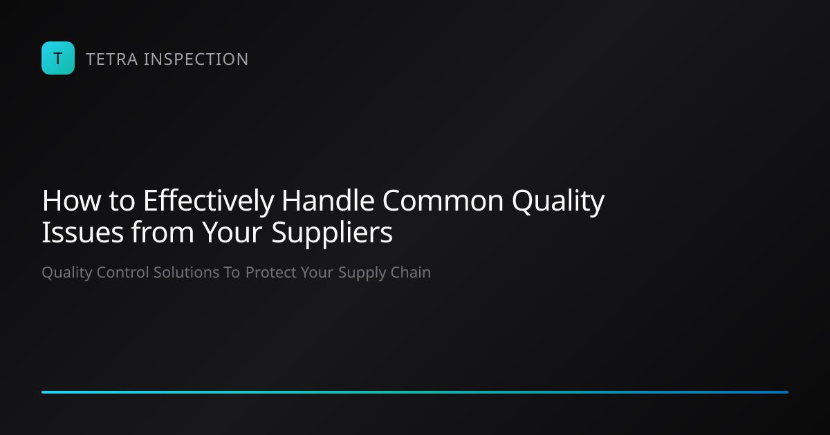 Handling Common Quality Issues | Tetra Inspection