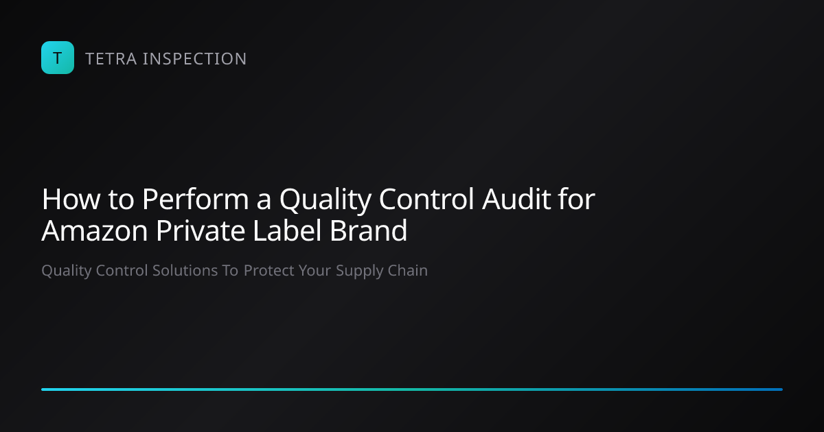 QC Audit for Amazon Private Label | Tetra Inspection