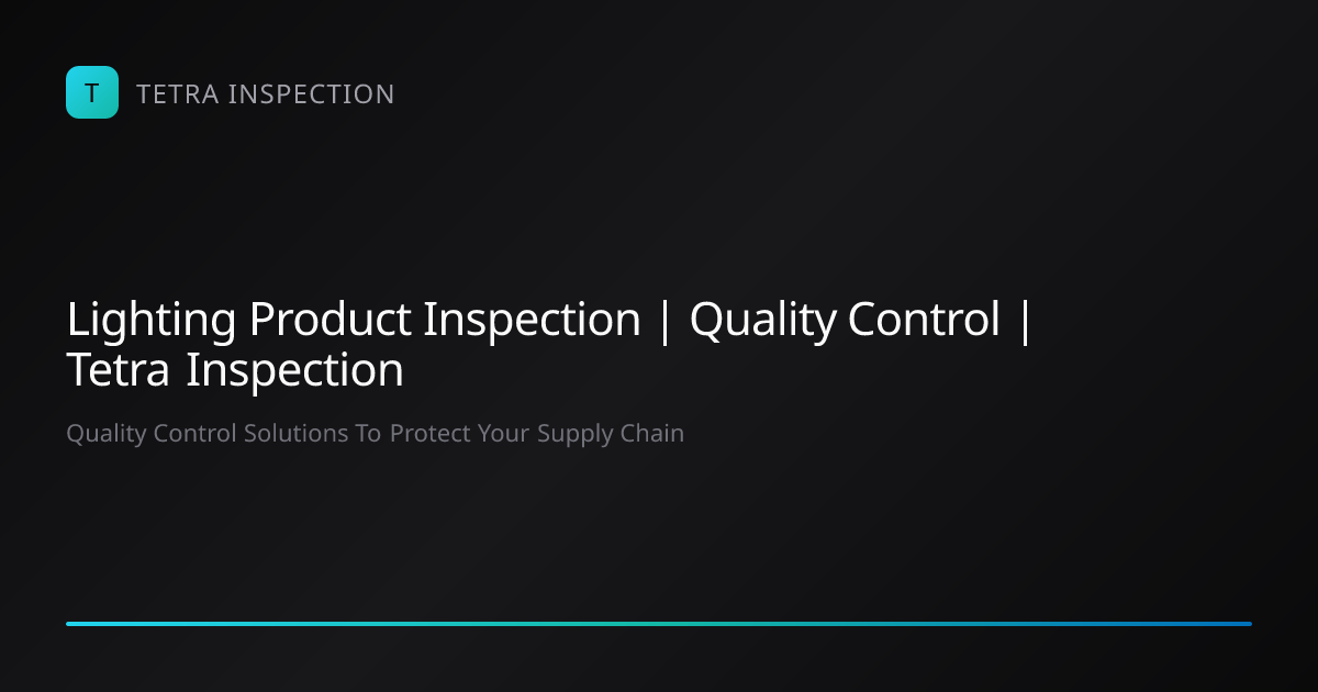 Lighting Product Inspection | Quality Control | Tetra Inspection