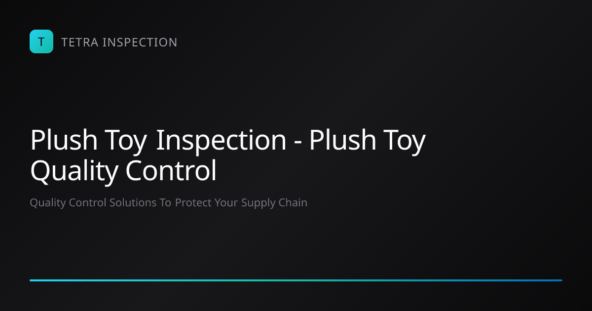 Plush Toy Inspection - Plush Toy QC | Tetra Inspection