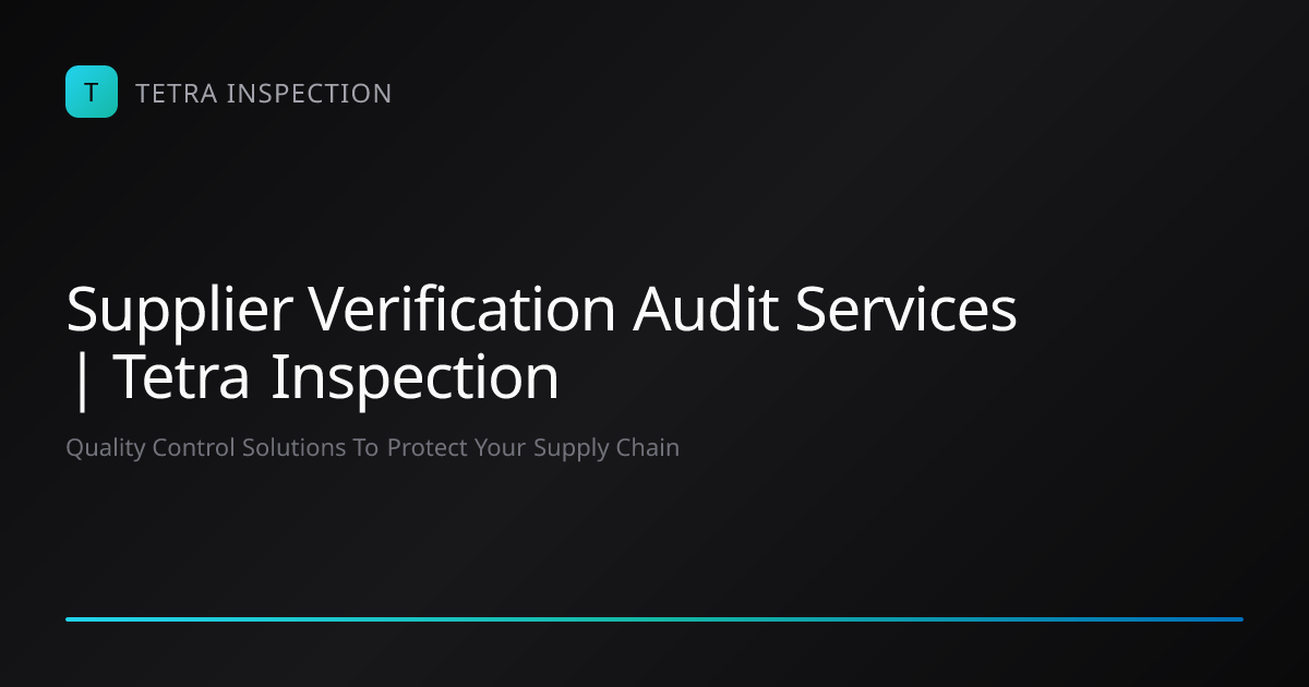 Supplier Verification Audit Services | Tetra Inspection